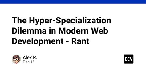 the hyper specialization dilemma in modern web development rant dev
