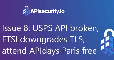 issue 8 usps api broken apidays etsi downgrades tls api security news