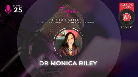 Passion Vista Podcast Ep 25 The Big O Factor How Olfactory Cues Impact Memory Dr Monica Riley