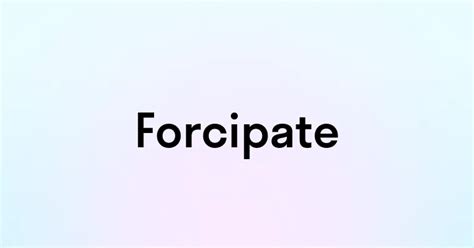 Forcipate — перевод транскрипция произношение и примеры