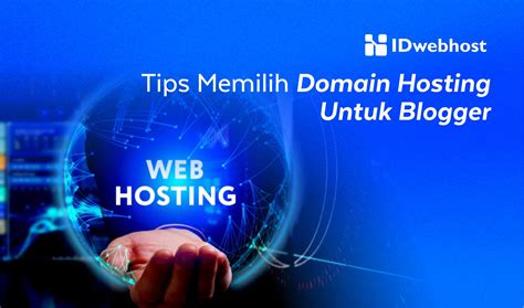 Tips Memilih Domain Hosting Untuk Blogger - IDwebhost