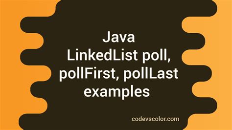 Java Linkedlist Poll Pollfirst And Polllast Example Codevscolor