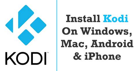 How To Install Kodi On Windows Mac Android IPhone