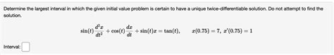 Solved Determine The Largest Interval In Which The Given