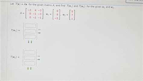 Solved Let T X Ax For The Given Matrix A And Find T U1 Chegg Com