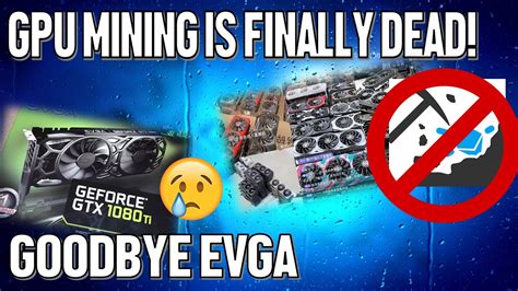 Ethereum And Crypto Mining Is Dead Huge Flood Of Gpus Coming And Evga Exits The Graphics Card