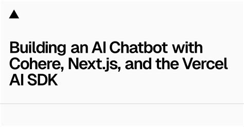 Building An Ai Chatbot With Cohere Nextjs And The Vercel Ai Sdk