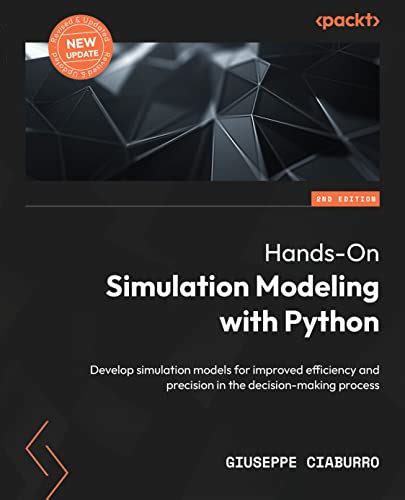 Hands On Simulation Modeling With Python Develop Simulation Models To Help You Get Accurate