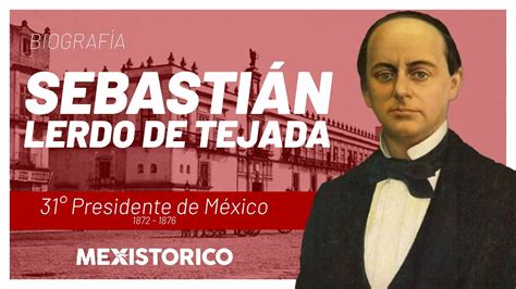 Sebastián Lerdo De Tejada Biografía Youtube