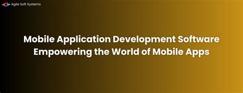 Mobile Application Development Software Empowering The World Of Mobile Apps