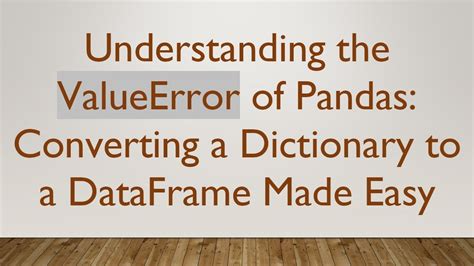 Understanding The Valueerror Of Pandas Converting A Dictionary To A