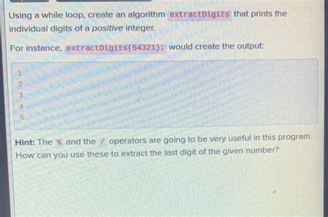 Solved Using A While Loop Create An Algorithm Extractdigits
