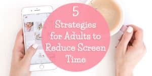 5 Strategies For Adults To Reduce Screen Time The Mostly Simple Life