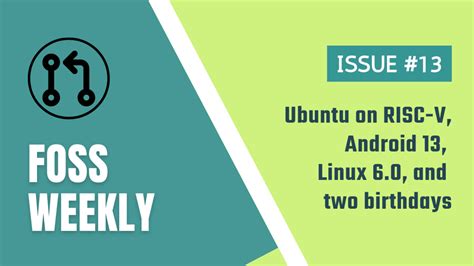 Foss Weekly 13 Ubuntu On Risc V Android 13 Linux 60 Purchases On