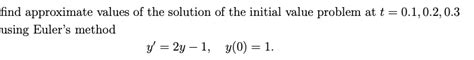 Solved Find Approximate Values Of The Solution Of The Chegg