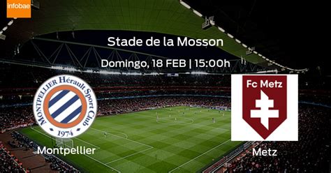Previa De La Ligue 1 Montpellier Vs Fc Metz Infobae