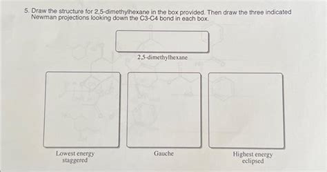 Solved 5 Draw The Structure For 2 5 Dimethylhexane In The