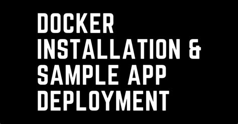docker installation and sample application deployment by koushik saha