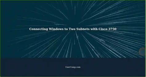 Connecting Windows Machines To Two Subnets With Cisco Catalyst 3750