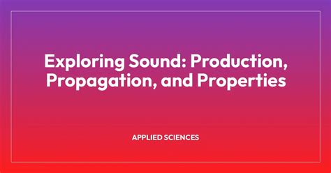 Exploring Sound Production Propagation And Properties • Bns Institute