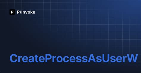 CreateProcessAsUserW P Invoke