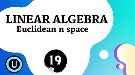 Linear Algebra Euclidean N Space 19 Youtube