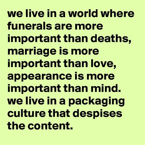 we live in a world where funerals are more important than deaths