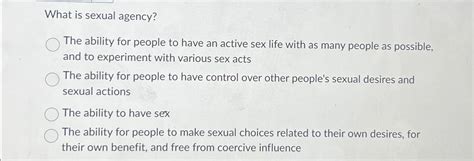 Solved What Is Sexual Agency The Ability For People To Have Chegg Com