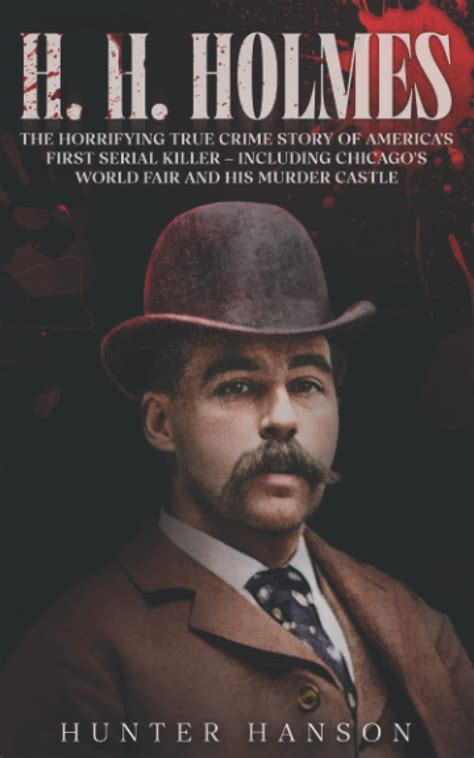 Buy H H Holmes The Horrifying True Crime Story Of Americas First