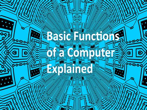 Basic Functions Of A Computer Explained
