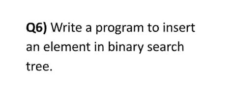 Solved Q6 ﻿write A Program To Insertan Element In Binary