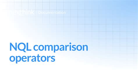 Nql Comparison Operators Nexthink Documentation