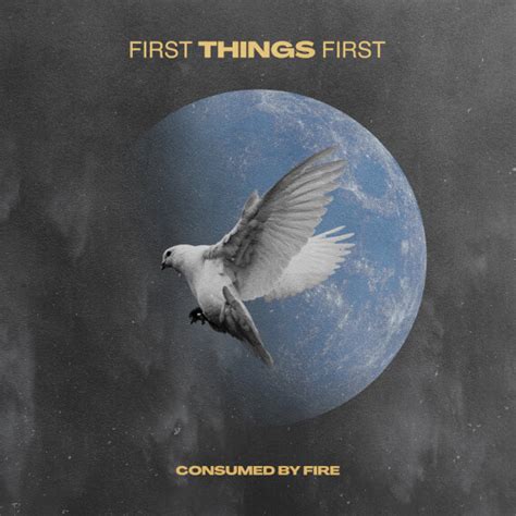 First Things First De Consumed By Fire