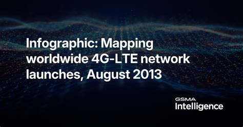 Infographic Mapping Worldwide 4g Lte Network Launches August 2013 Gsma Intelligence Infographic Mapping Worldwide 4g Lte Network Launches August 2013 Gsma Intelligence