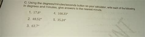 solved c using the degrees minutes seconds button on your calculator