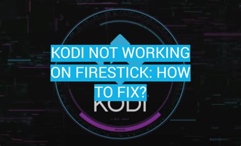 Kodi Not Working On Firestick How To Fix Kodiprofy