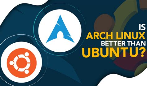 is arch linux better than ubuntu linuxways