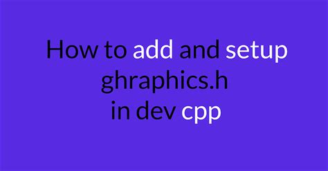 How To Set Up And Add Graphicsh In Dev Cpp And Run Graphics Programs