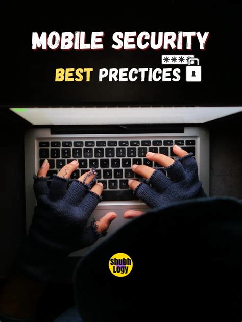 Mobile Security Best Practices To Stay Safe From Hacking Shubhlogy