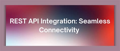 Rest Api Integration Seamless Connectivity Blog