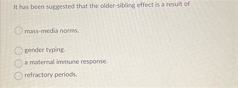Solved It Has Been Suggested That The Older Sibling Effect Chegg Com