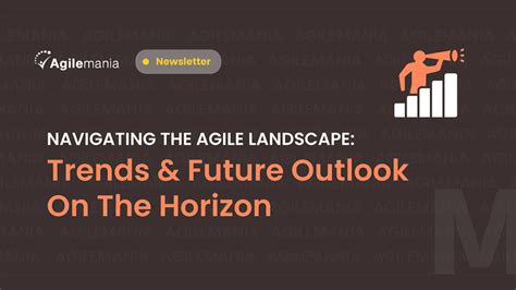 Navigating The Agile Landscape Trends And Future Outlook On The Horizon