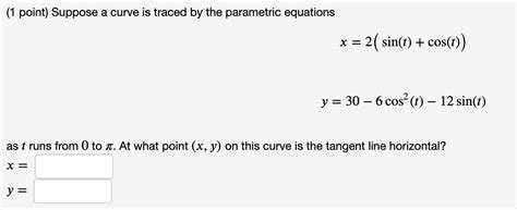 Solved Point Suppose A Curve Is Traced By The Parametric Chegg