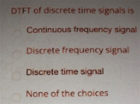 Solved DTFT Of Discrete Time Signals Is Continuous Frequency Chegg
