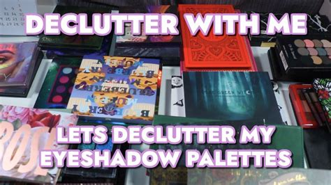 DECLUTTER WITH ME LET S DECLUTTER MY EYESHADOW PALETTES YouTube