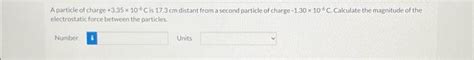 solved a particle of charge 3 35×10−6c is 17 3 cm distant