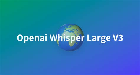 Openai Whisper Large V A Hugging Face Space By Wheelernba