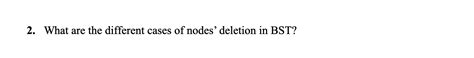 Solved 2 What Are The Different Cases Of Nodes Deletion In