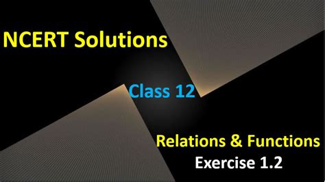 Ncert Solutions For Class 12 Maths Relations And Functions Exercise 1 2