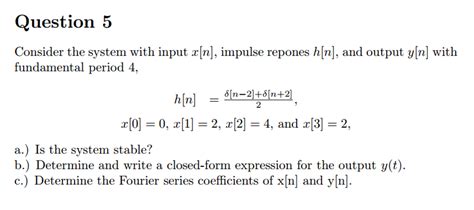 Solved Consider The System With Input X N Impulse Response